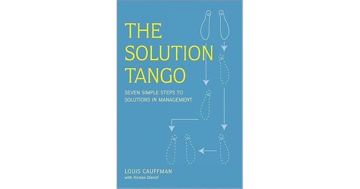 The Solution Tango: Seven Simple Steps to Solutions in Management by ...