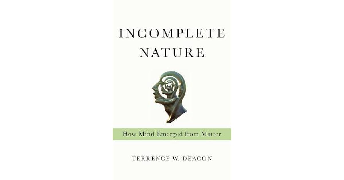 Incomplete Nature: How Mind Emerged from Matter by Terrence W. Deacon