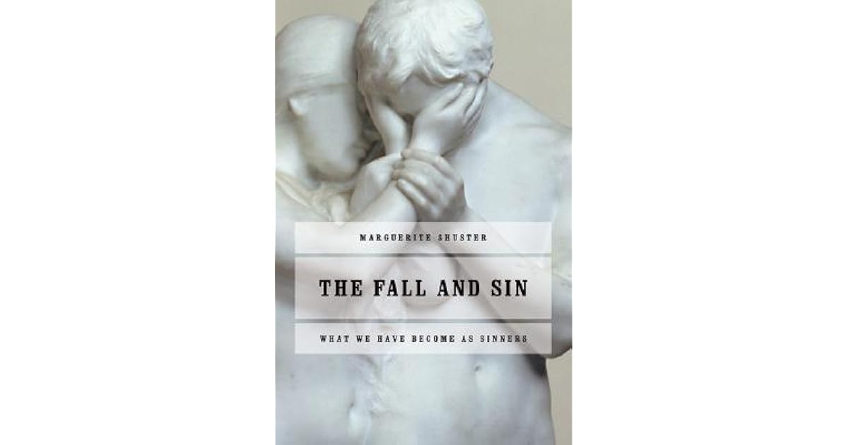 The Fall and Sin: What We Have Become as Sinners by Marguerite Shuster