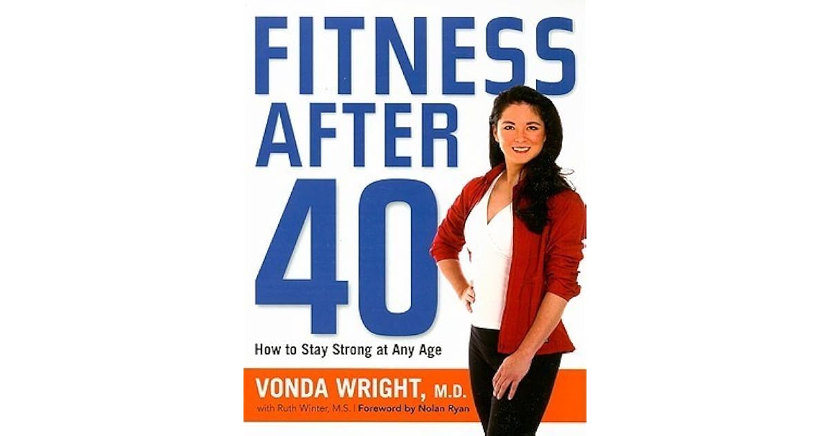 Fitness After 40: How to Stay Strong at Any Age by Vonda J. Wright