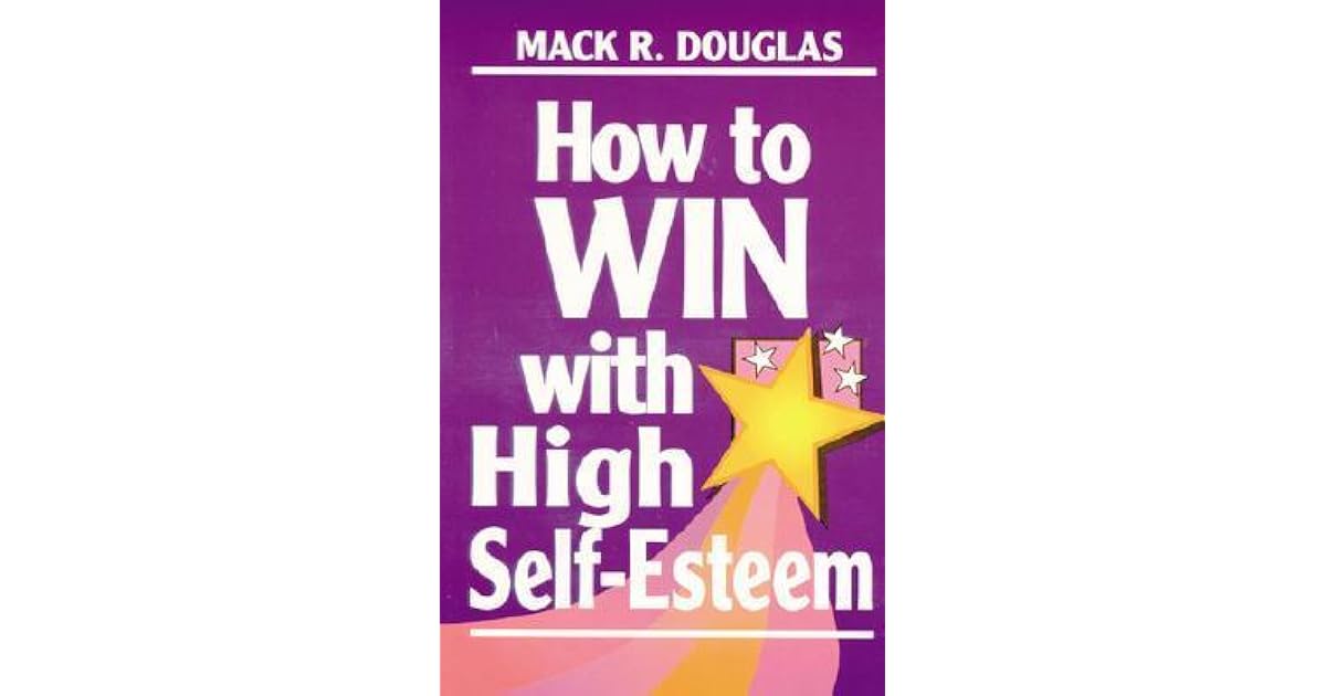 How to Win With High Self-Esteem by Mack R. Douglas