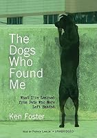 The Dogs Who Found Me: What I've Learned From Pets Who Were Left Behind ...