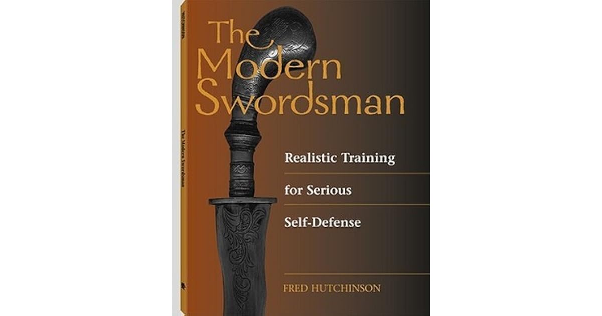 Modern Swordsman: Realistic Training for Serious Self-Defense by Fred ...