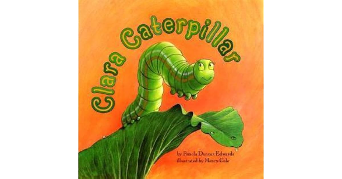 Clara Caterpillar by Pamela Duncan Edwards
