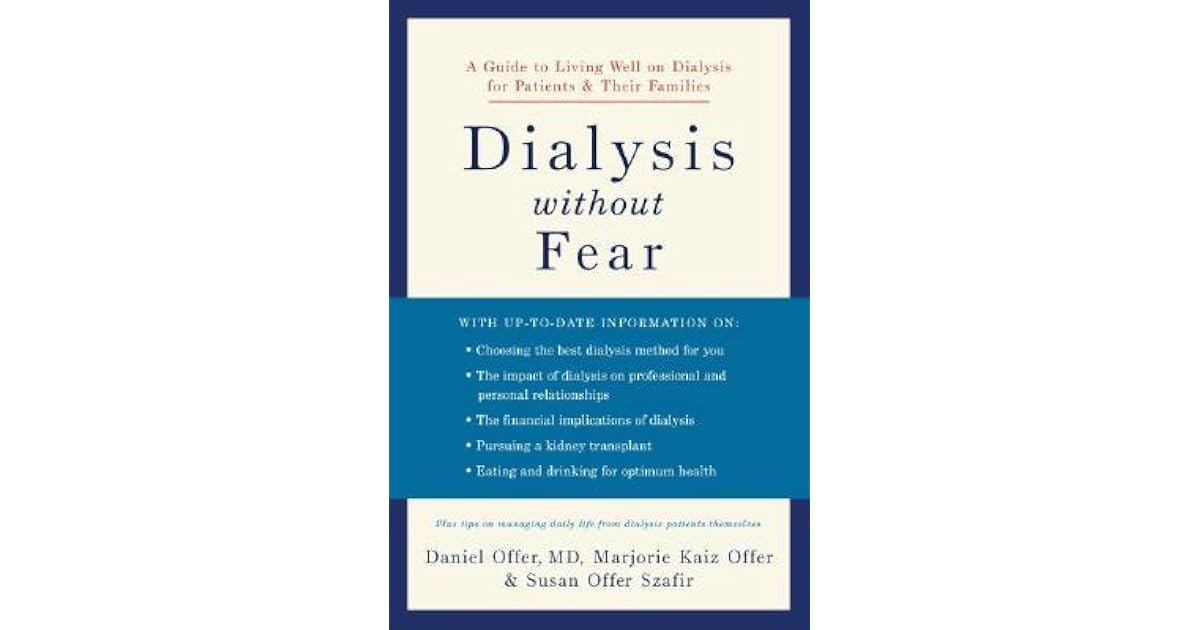 Dialysis Without Fear: A Guide to Living Well on Dialysis for Patients ...