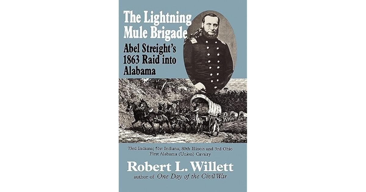 The Lightning Mule Brigade: Abel Streight's 1863 Raid Into Alabama by ...