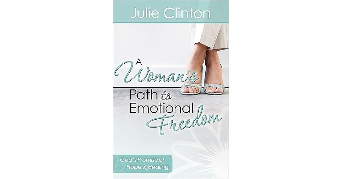 A Woman's Path to Emotional Freedom by Julie Clinton