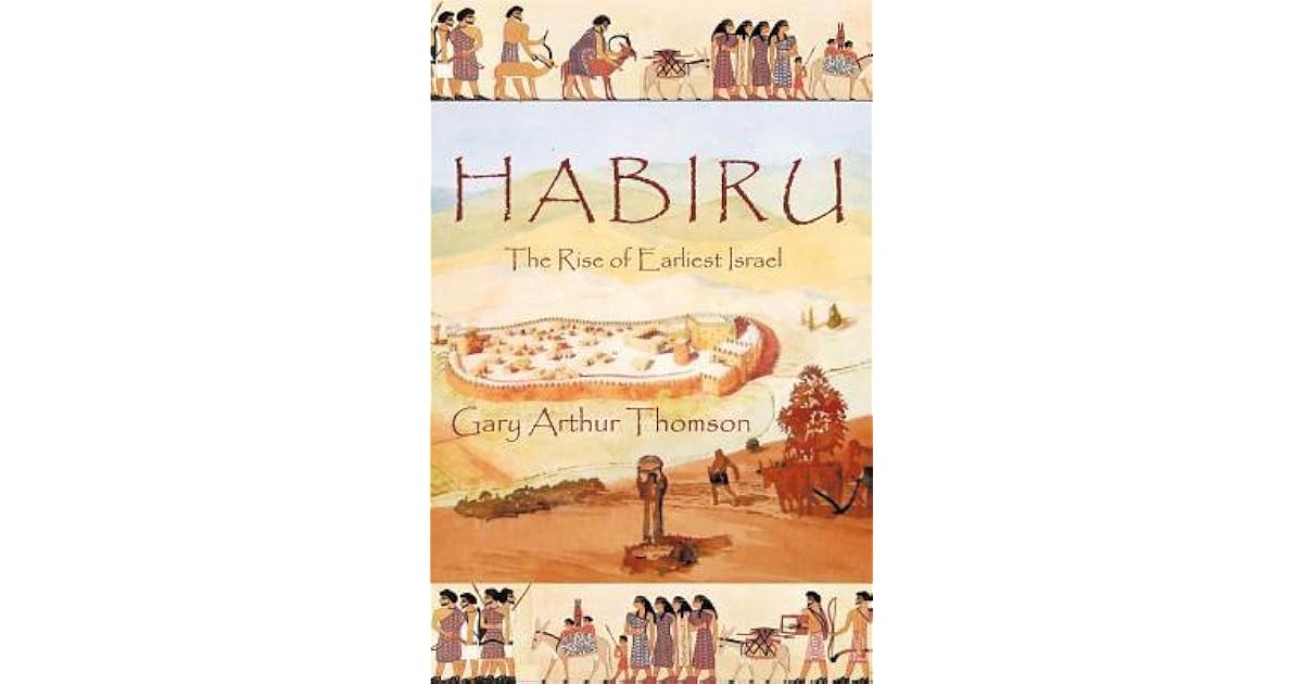 Habiru: The Rise of Earliest Israel by Gary Arthur Thomson