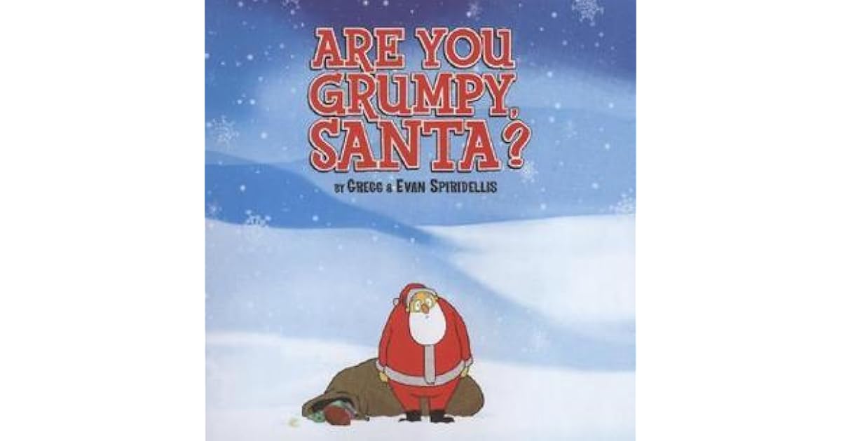 Are You Grumpy Santa? by Gregg Spiridellis