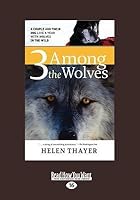 Three Among the Wolves: A Couple and Their Dog Live a Year with Wolves ...