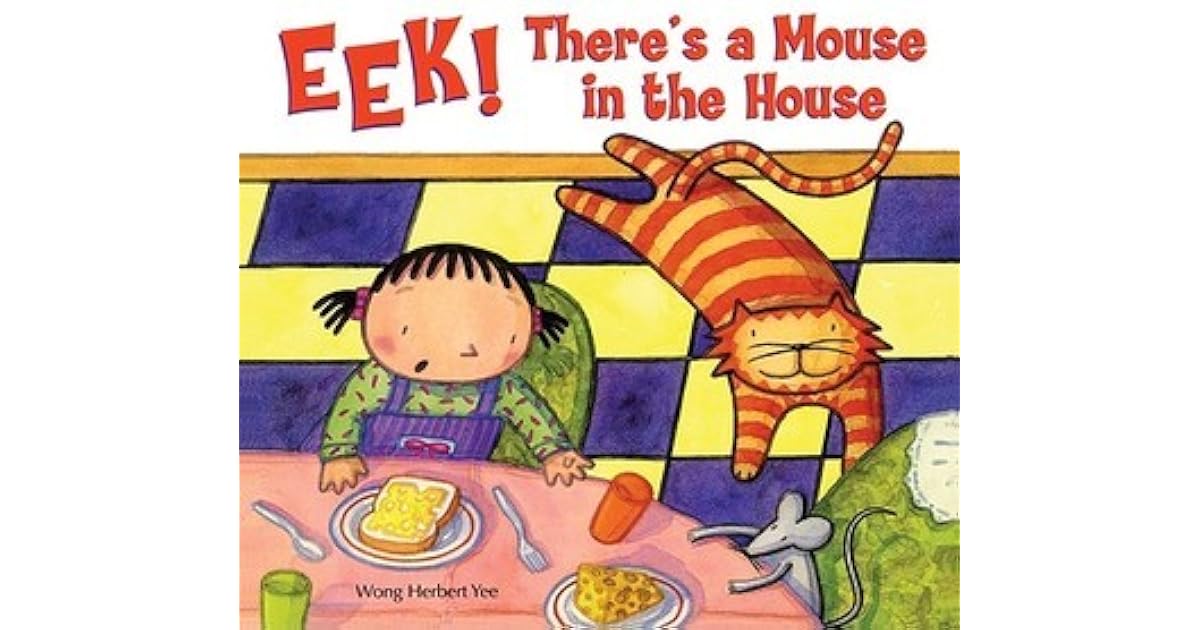 Eek! There's A Mouse in the House by Wong Herbert Yee