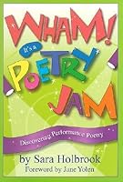 Wham! It's a Poetry Jam: Discovering Performance Poetry by Sara Holbrook