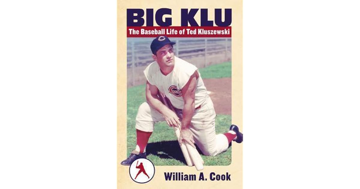 Big Klu: The Baseball Life of Ted Kluszewski by William A. Cook