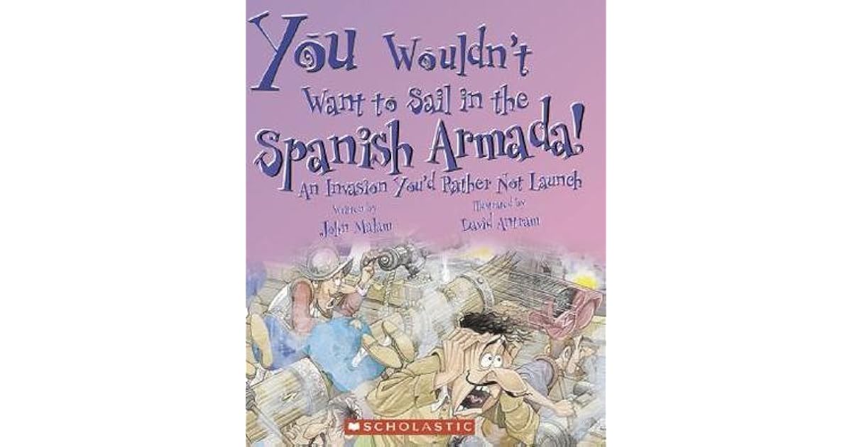 You Wouldn't Want to Sail in the Spanish Armada! by John Malam