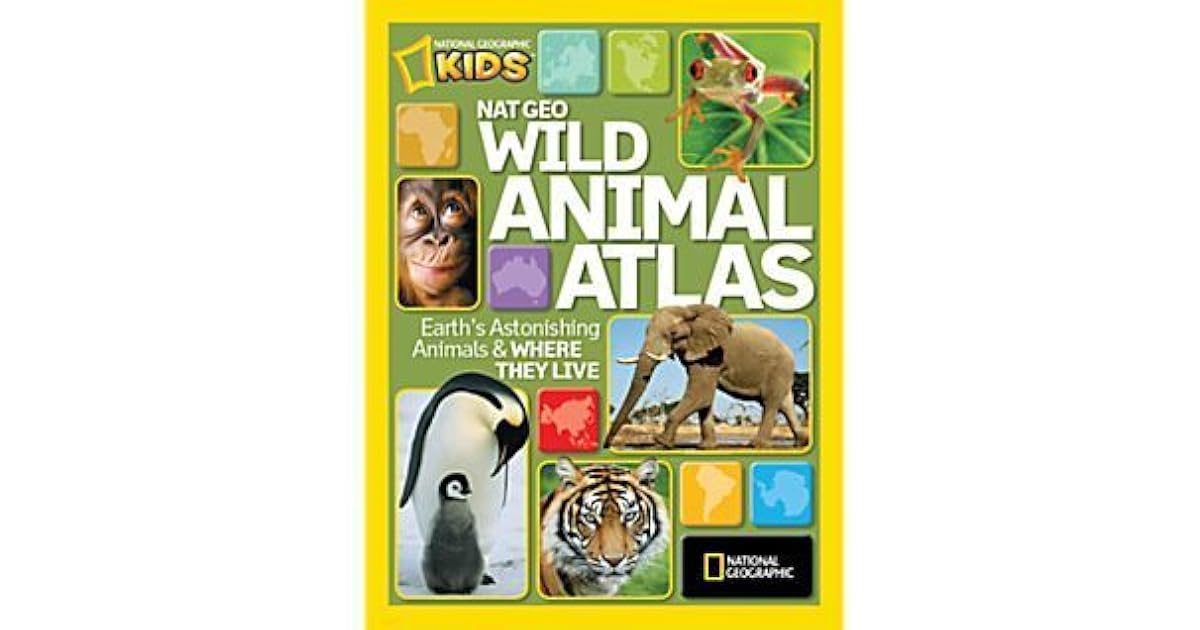 National Geographic Wild Animal Atlas by National Geographic Kids