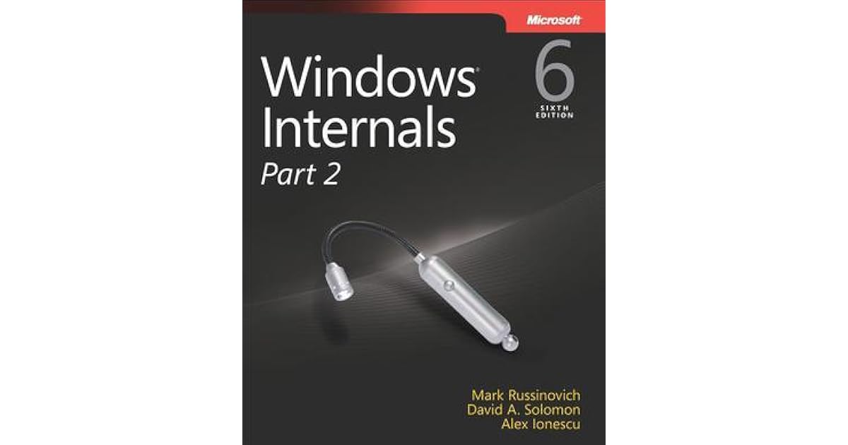 Windows Internals, Part 2: Covering Windows Server 2008 R2 and Windows 7 by Mark E. Russinovich