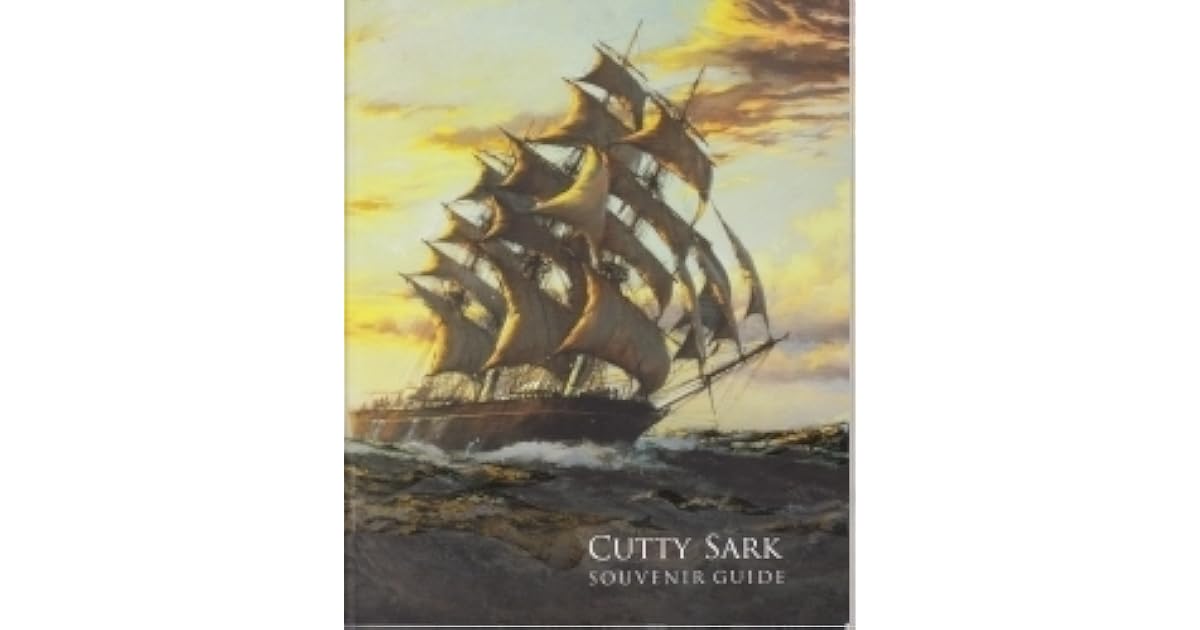 Cutty Sark: A Souvenir Guide to the Story of the Last of the Tea ...