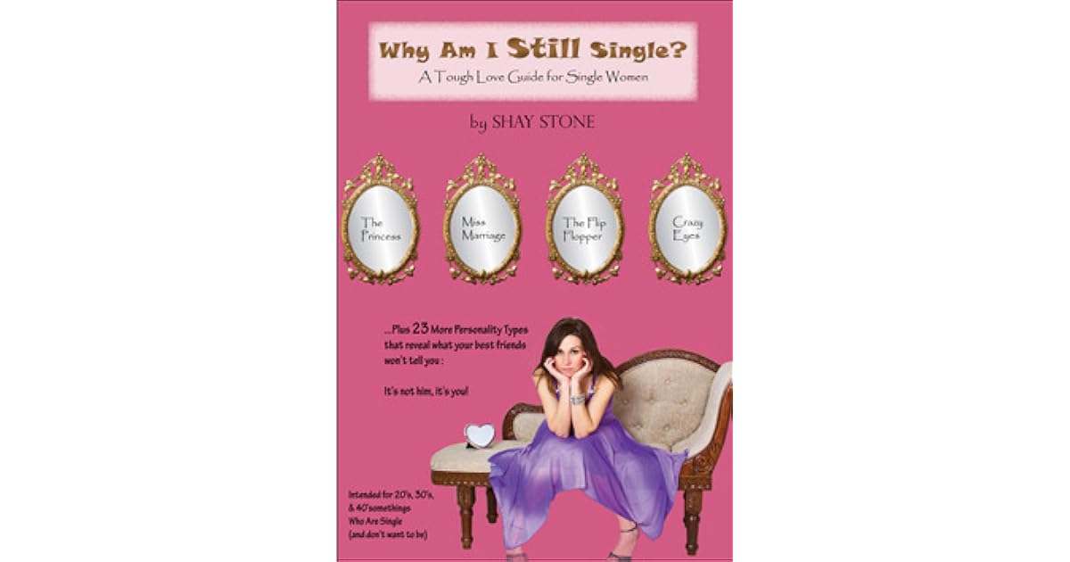 Why Am I Still Single? A Tough Love Guide for Single Women by Shay Stone