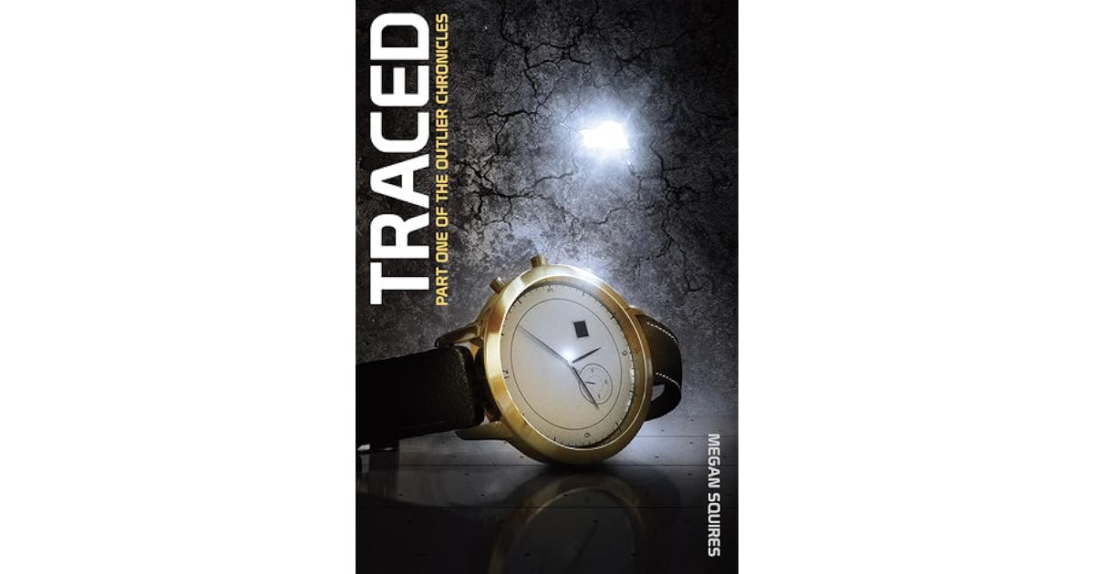 Traced: Part One of The Outlier Chronicles by Megan Squires