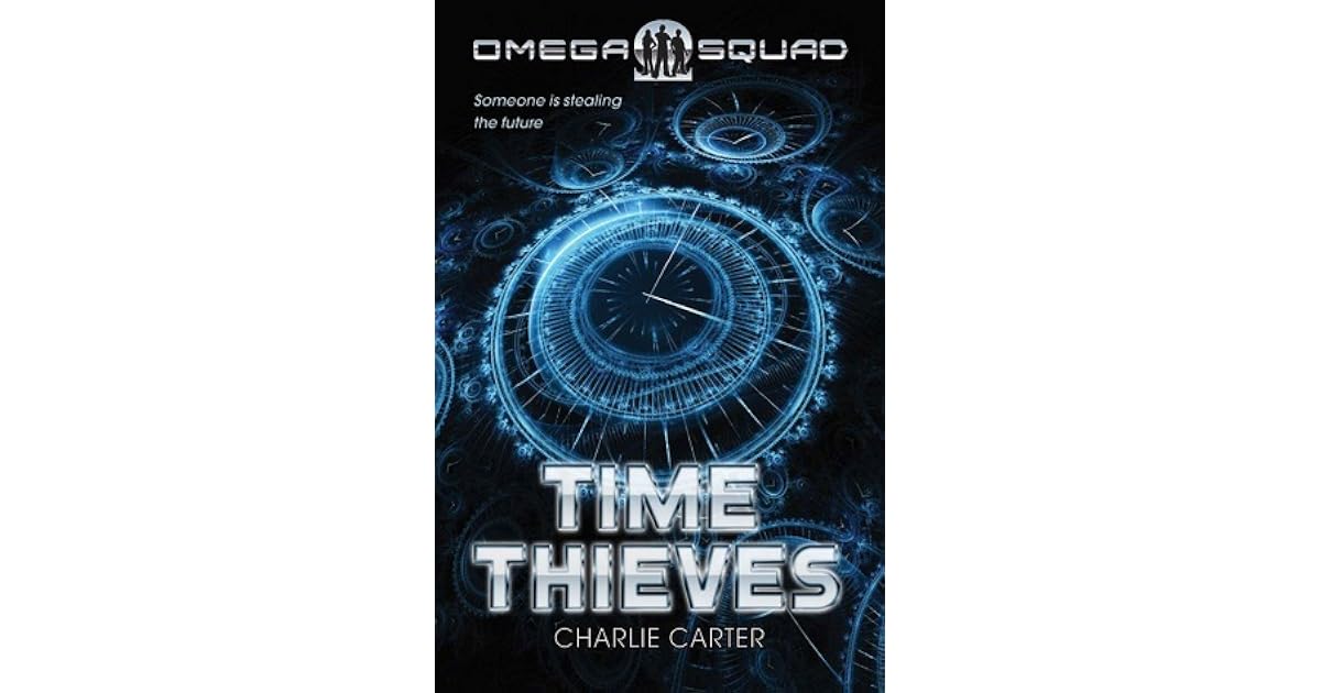 The Time Thieves: Omega Squad 1 by Charlie Carter