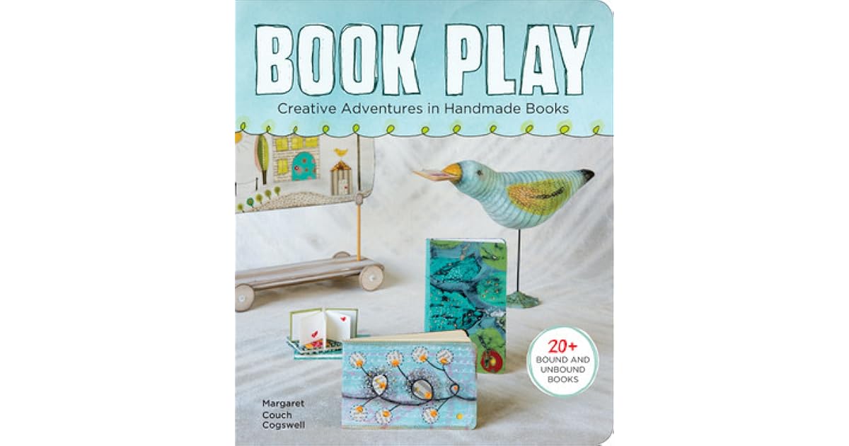 Book Play: Creative Adventures in Handmade Books by Margaret Couch Cogswell