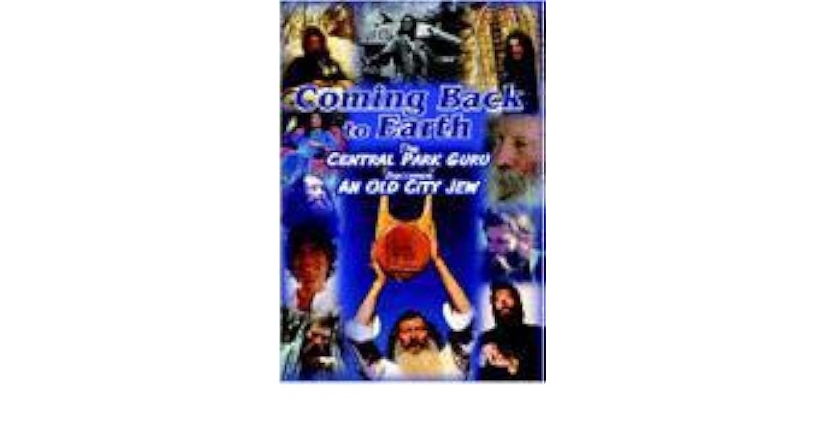 Coming Back to Earth: The Central Park Guru Becomes an Old City Jew by ...