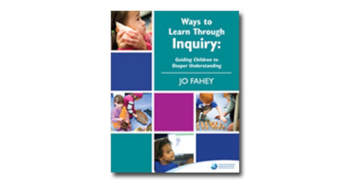 Ways to Learn Through Inquiry - Guiding Children to Deeper ...