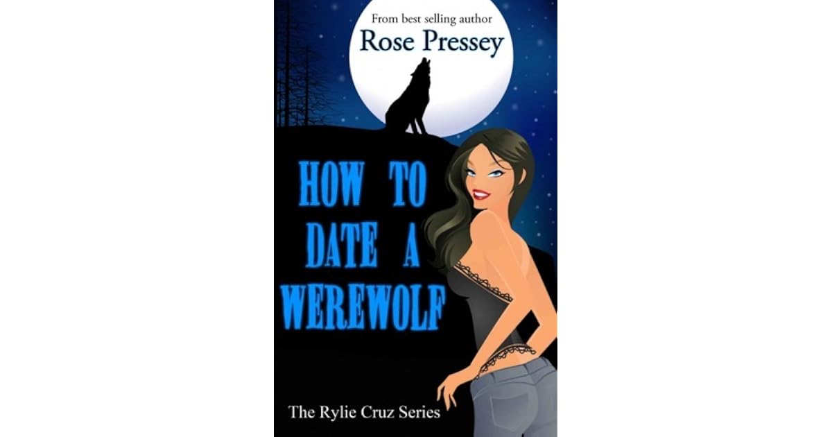 How to Date a Werewolf (Rylie Cruz #1) by Rose Pressey Betancourt