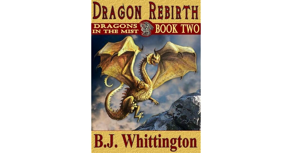 Dragon Rebirth (Dragons in the Mist, #2) by B.J. Whittington