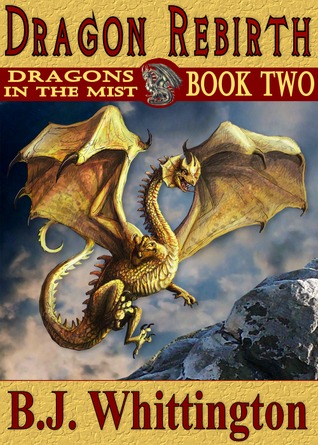 Dragon Rebirth (Dragons in the Mist, #2) by B.J. Whittington