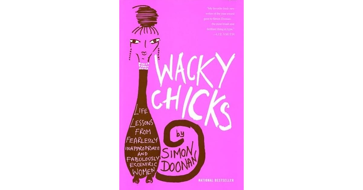 Wacky Chicks: Life Lessons from Fearlessly Inappropriate and Fabulously ...