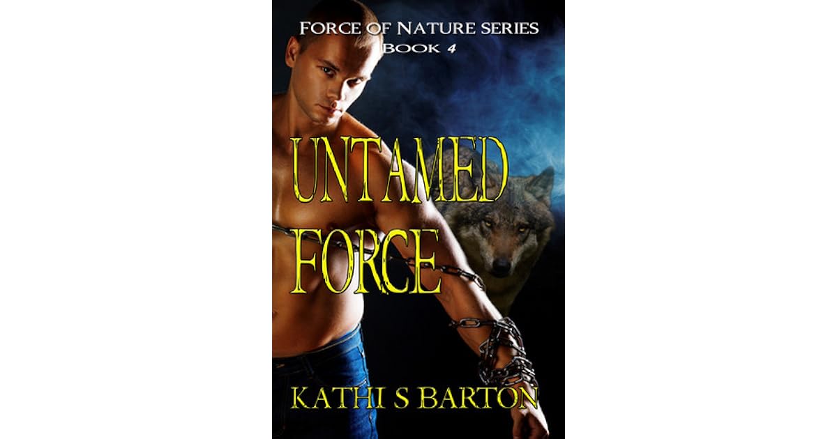 Untamed Force (Force of Nature, #4) by Kathi S. Barton