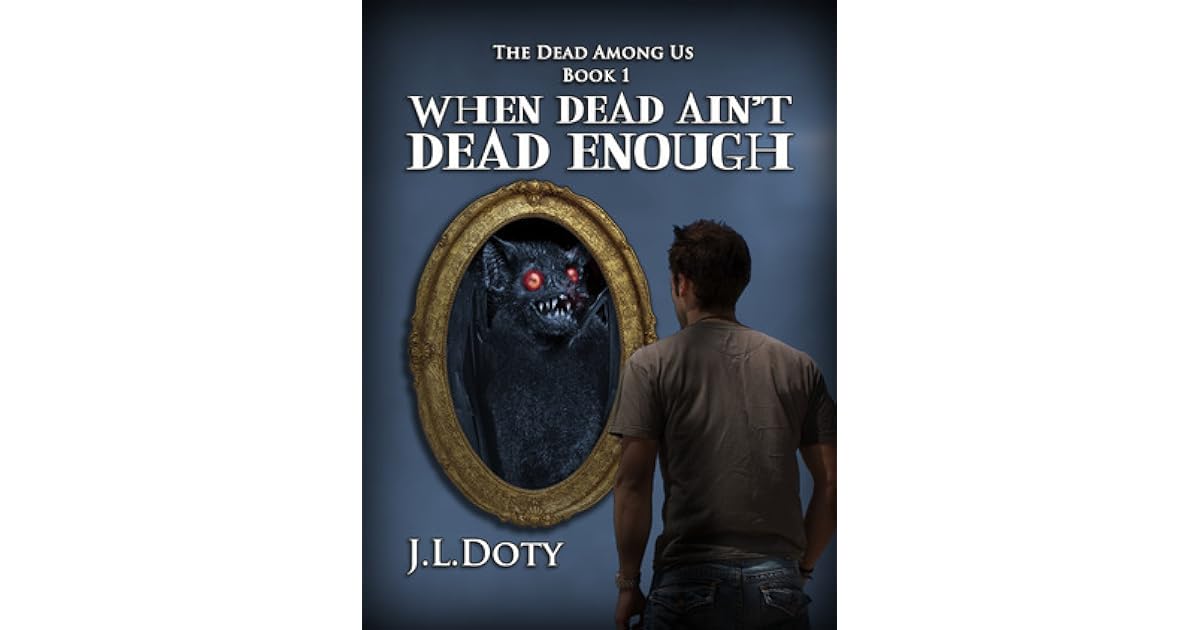 When Dead Ain't Dead Enough (The Dead Among Us, #1) by J.L. Doty
