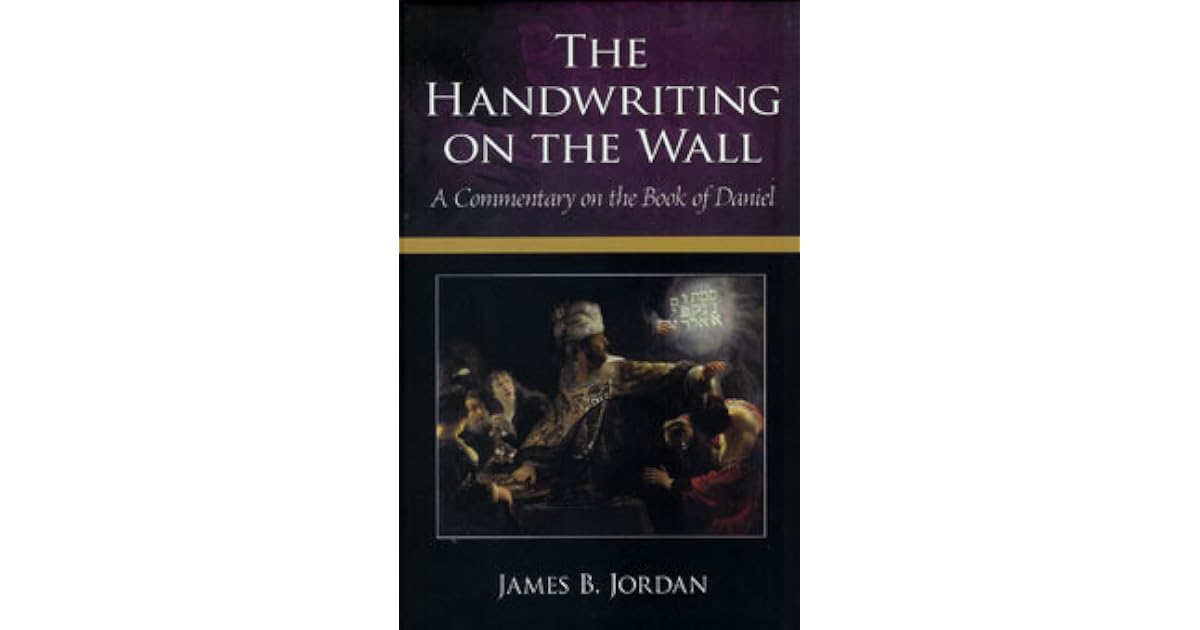 The Handwriting on the Wall: A Commentary on the Book of Daniel by ...