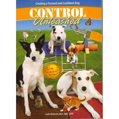 Control Unleashed: Creating a Focused and Confident Dog by Leslie ...