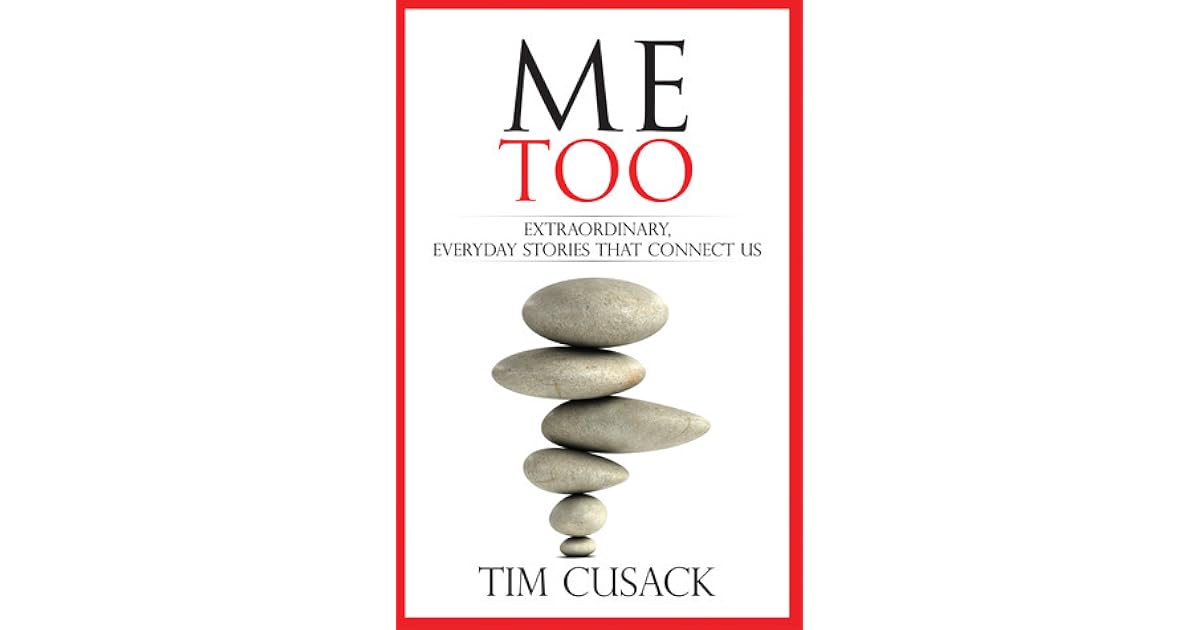 Me Too: Extraordinary Everyday Stories That Connect Us by Tim Cusack
