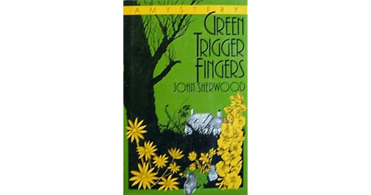Green Trigger Fingers (Celia Grant, #1) by John Sherwood