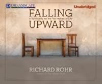 Falling Upward: A Spirituality for the Two Halves of Life by Richard Rohr