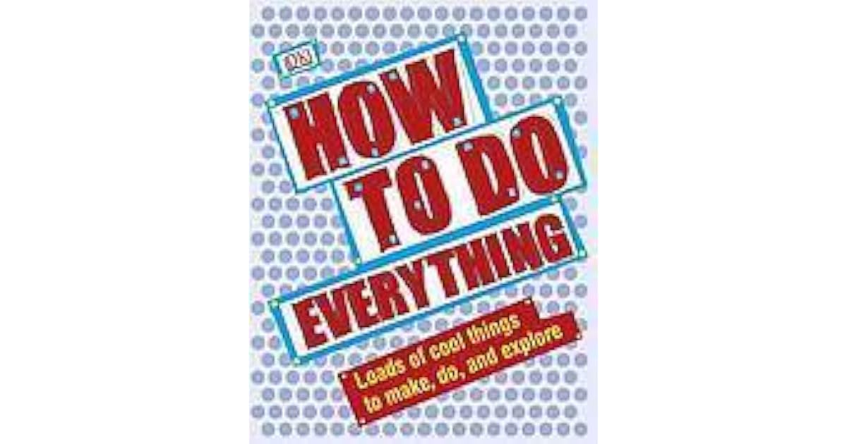 How To Do Everything by D.K. Publishing