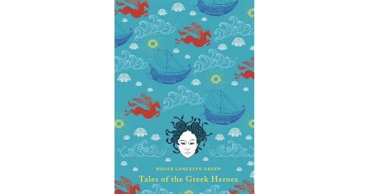 Tales of the Greek Heroes by Roger Lancelyn Green