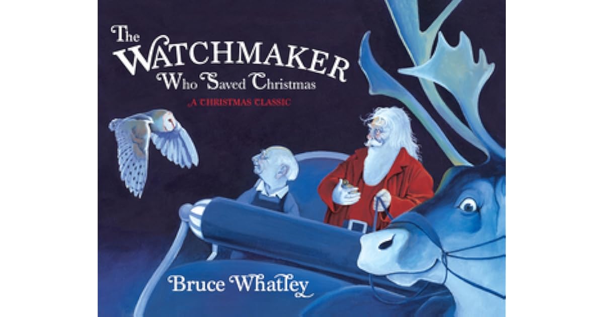 The Watchmaker Who Saved Christmas by Bruce Whatley