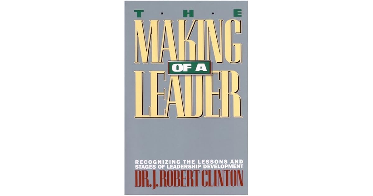 The Making of a Leader: Recognizing the Lessons and Stages of ...
