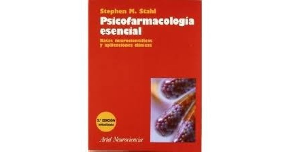 Psicofarmacología Esencial. Bases neurocientíficas y aplicaciones clínicas by Stephen M. Stahl