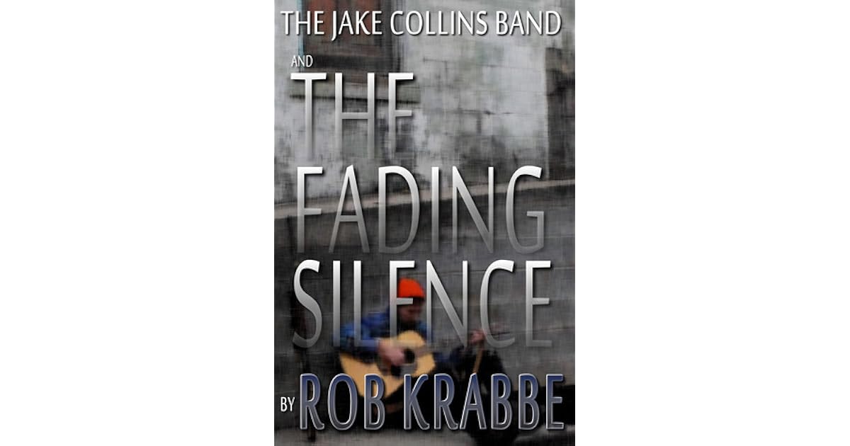 The Jake Collins Band: the Fading Silence by Rob Krabbe