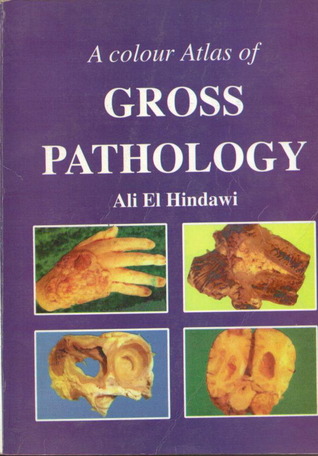A Colour Atlas of Gross Pathology by Ali El Hindawi