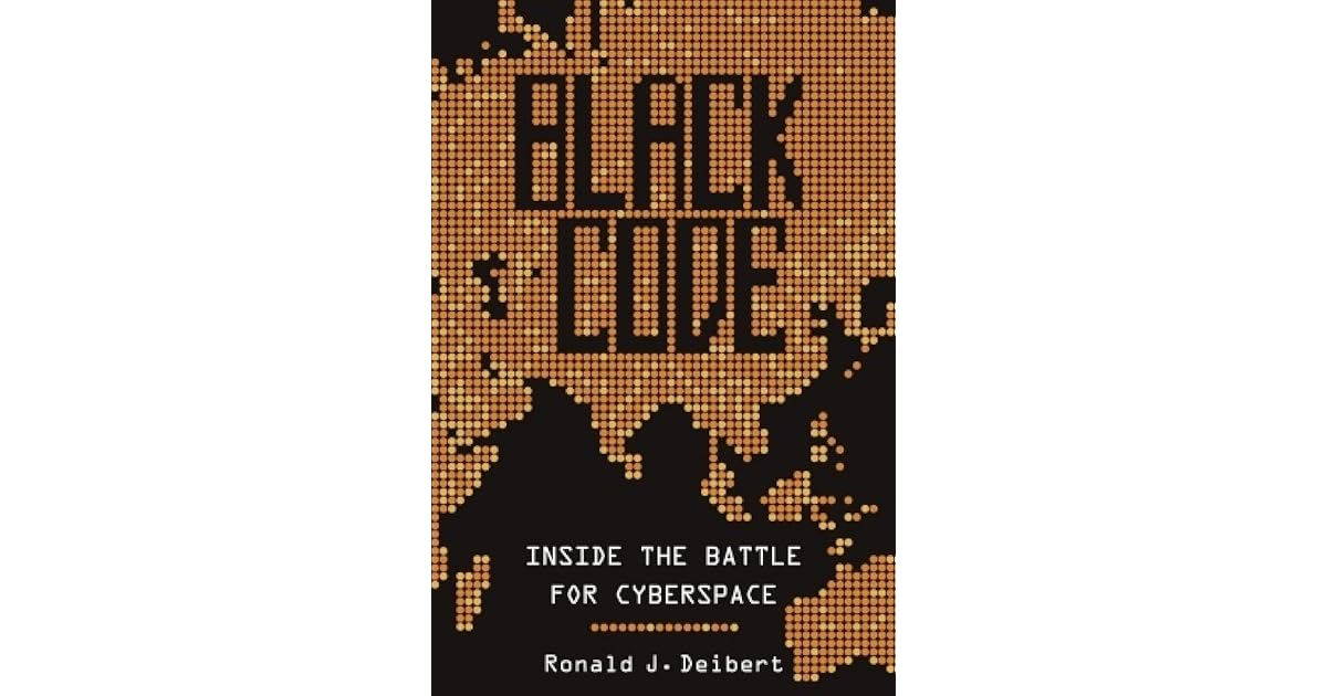 Black Code: The Battle for the Future of Cyberspace by Ronald J. Deibert