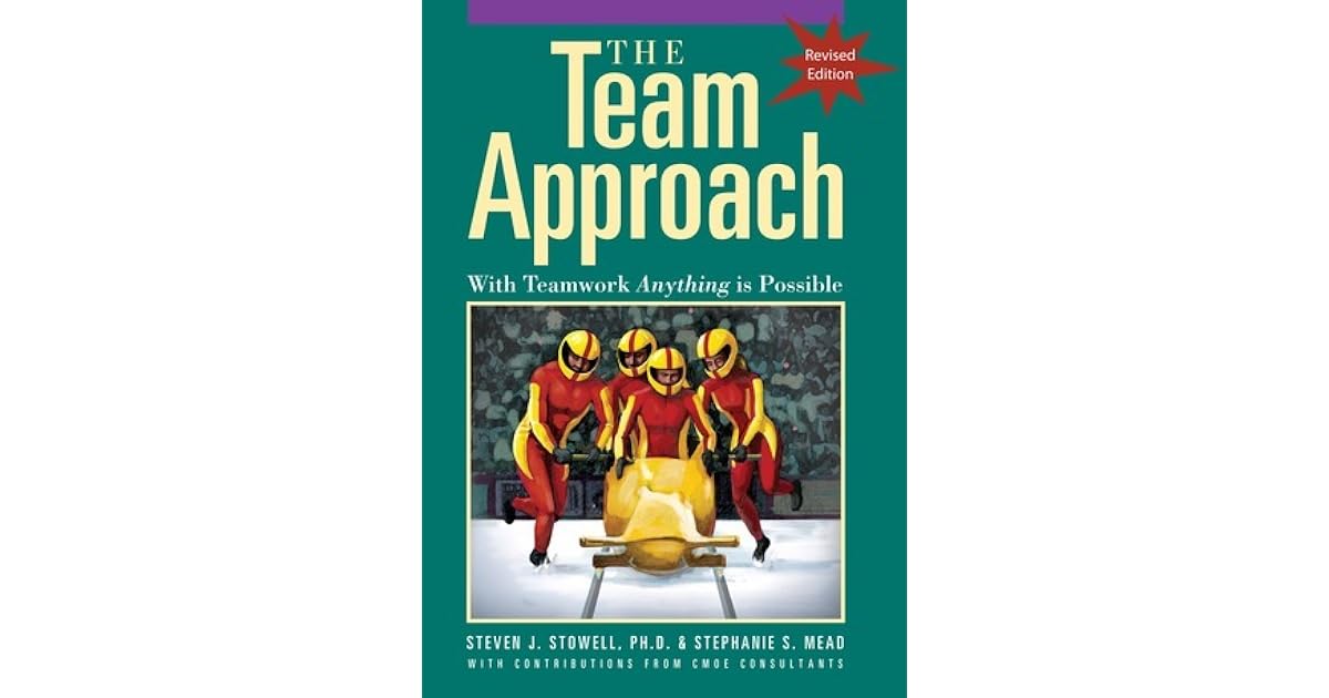The Team Approach: With Teamwork Anything Is Possible by Steven J. Stowell