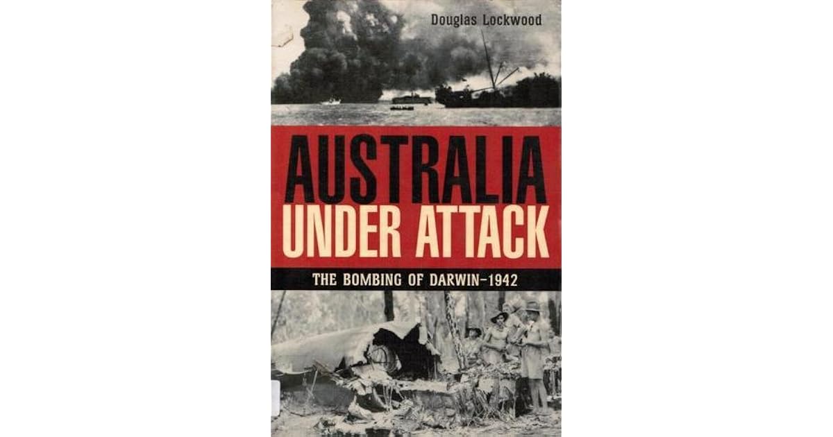 Australia Under Attack The Bombing Of Darwin-1942 by Douglas Lockwood