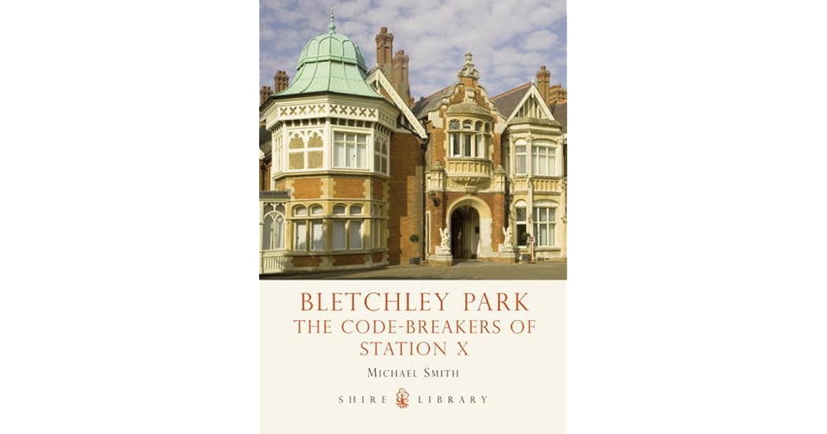 Bletchley Park: The Code-breakers of Station X by Michael Smith