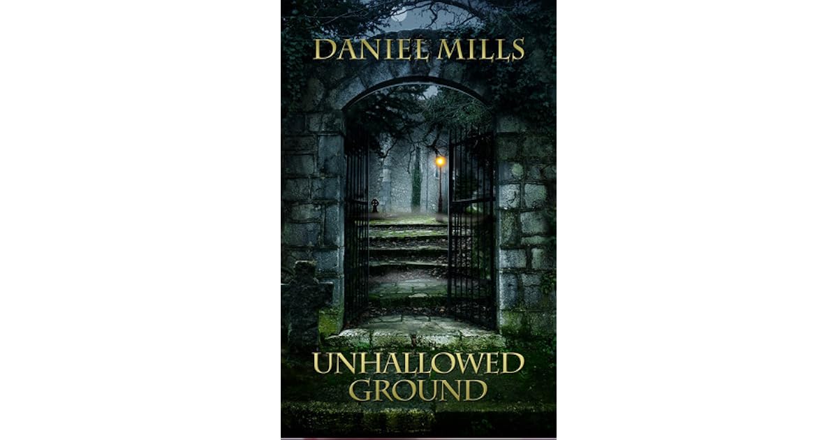 Unhallowed Ground by Daniel Mills